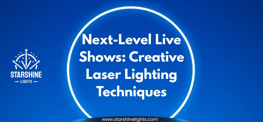 Next-Level Live Shows: Creative Laser Lighting Techniques